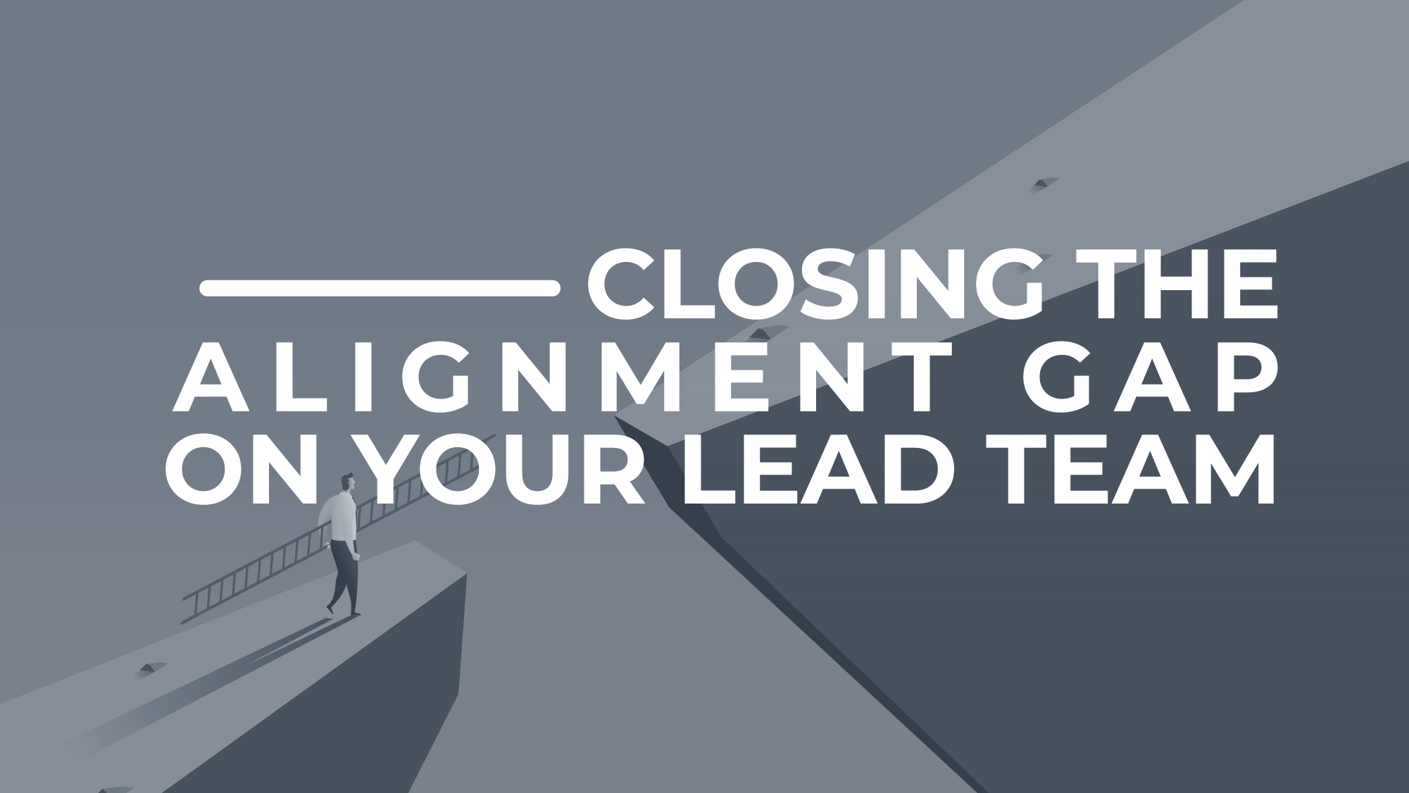 Closing The Alignment Gap On Your Lead Team